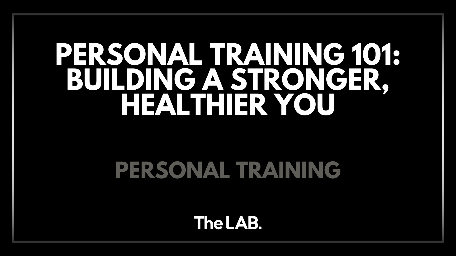 Personal Training 101: Building a Stronger, Healthier You – The LAB.